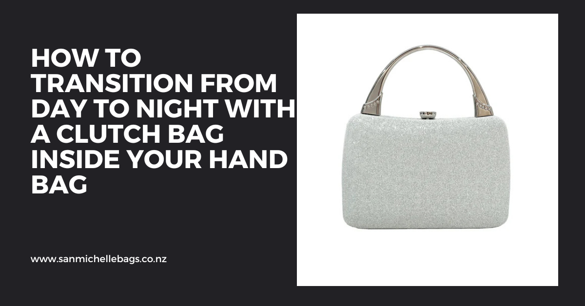 How to Transition from Day to Night with a Clutch Bag Inside Your Hand ...