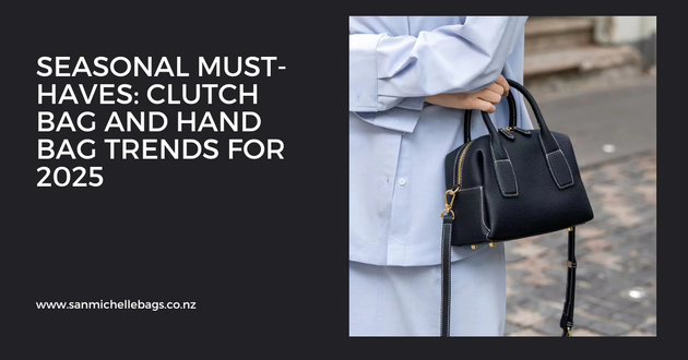 Seasonal Must-Haves: Clutch Bag and Hand Bag Trends for 2025 – San ...